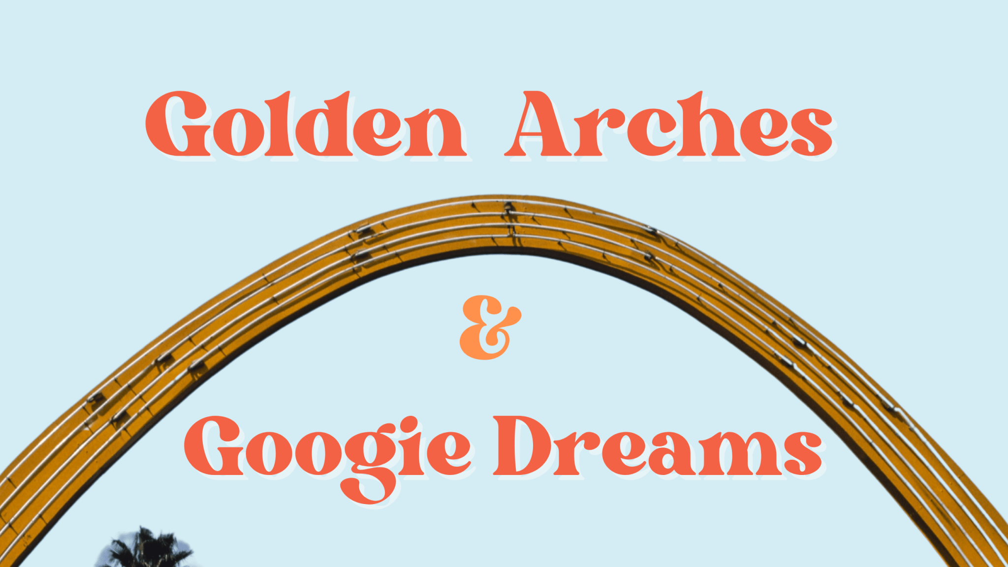 Golden Arches & Googie Dreams: A Trip to the Oldest McDonald’s – All ...