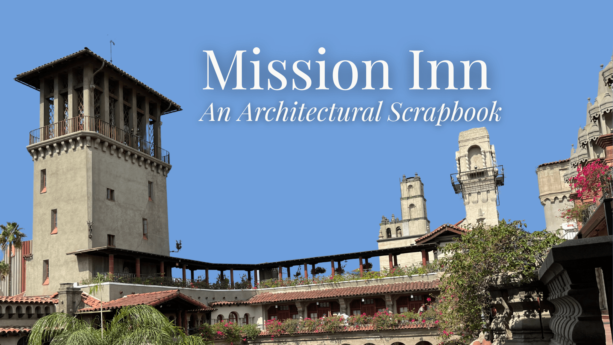 The Mission Inn & California’s Architectural Identity – All Things ...